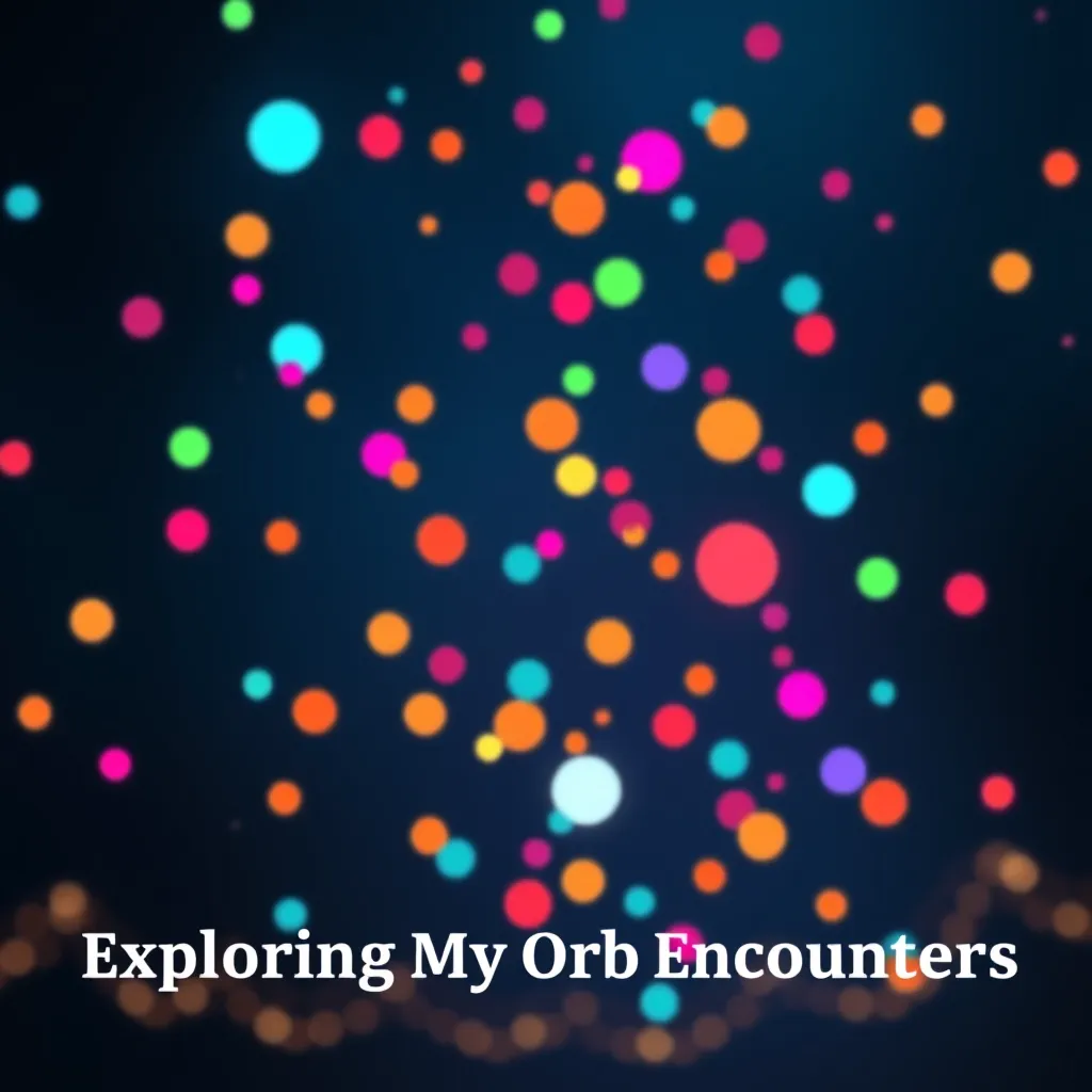 Exploring My Orb Encounters: Part 2 Revealed : MysteryLores