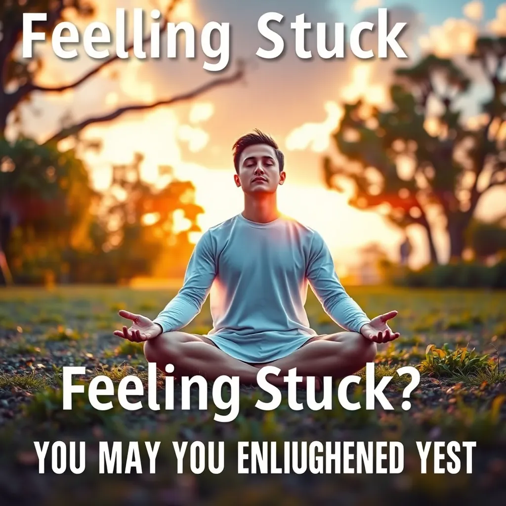 Feeling Stuck? You May Not Be Enlightened Yet : MysteryLores