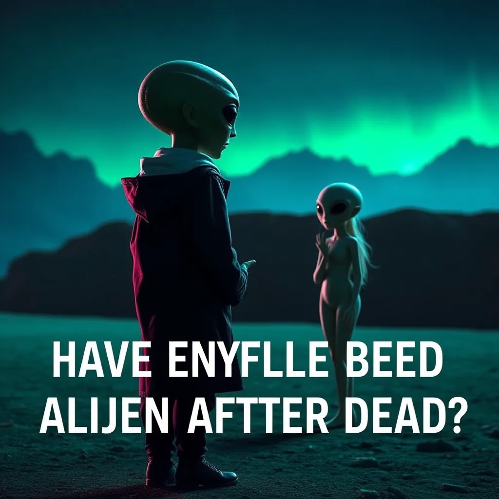 Have Anyone Asked Aliens About Life After Death? : MysteryLores